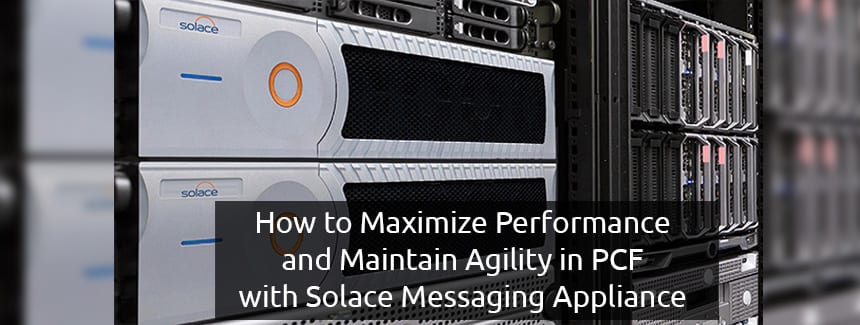 How to Maximize Performance and Maintain Agility in PCF with Solace ...